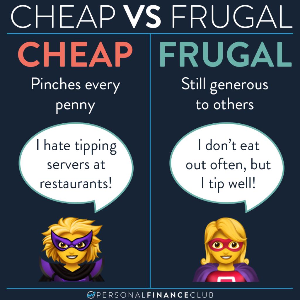 What's the difference between cheap and frugal? Avoid being cheap.